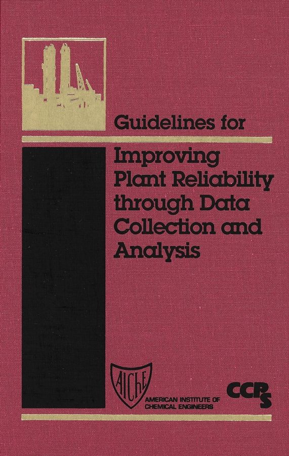 Guidelines for Improving Plant Reliability Through Data Collection and Analysis 9780816907519 ...